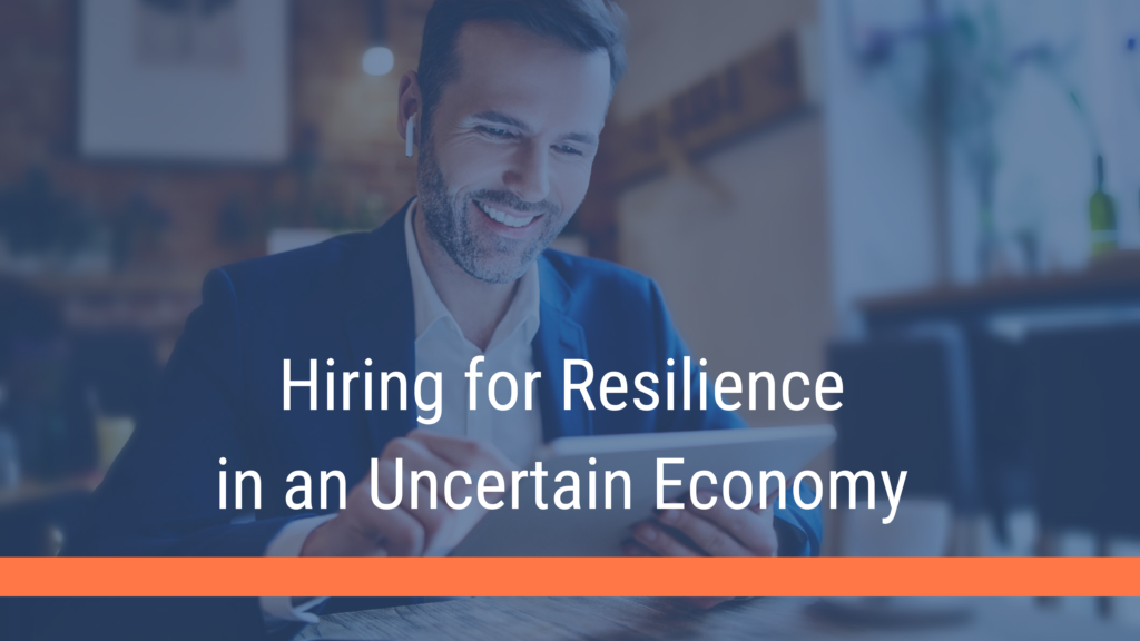 Hiring for Resilience in an Uncertain Economy | DANA Associates